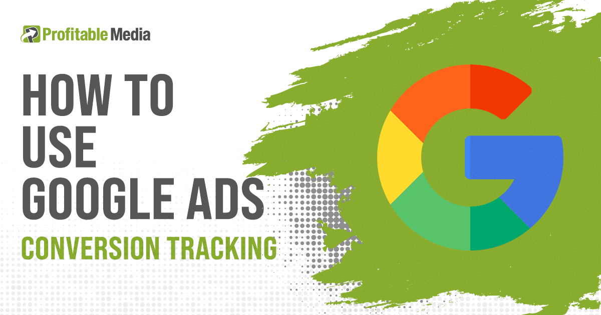 How to use Google Ads Conversion Tracking to Scale Your Business