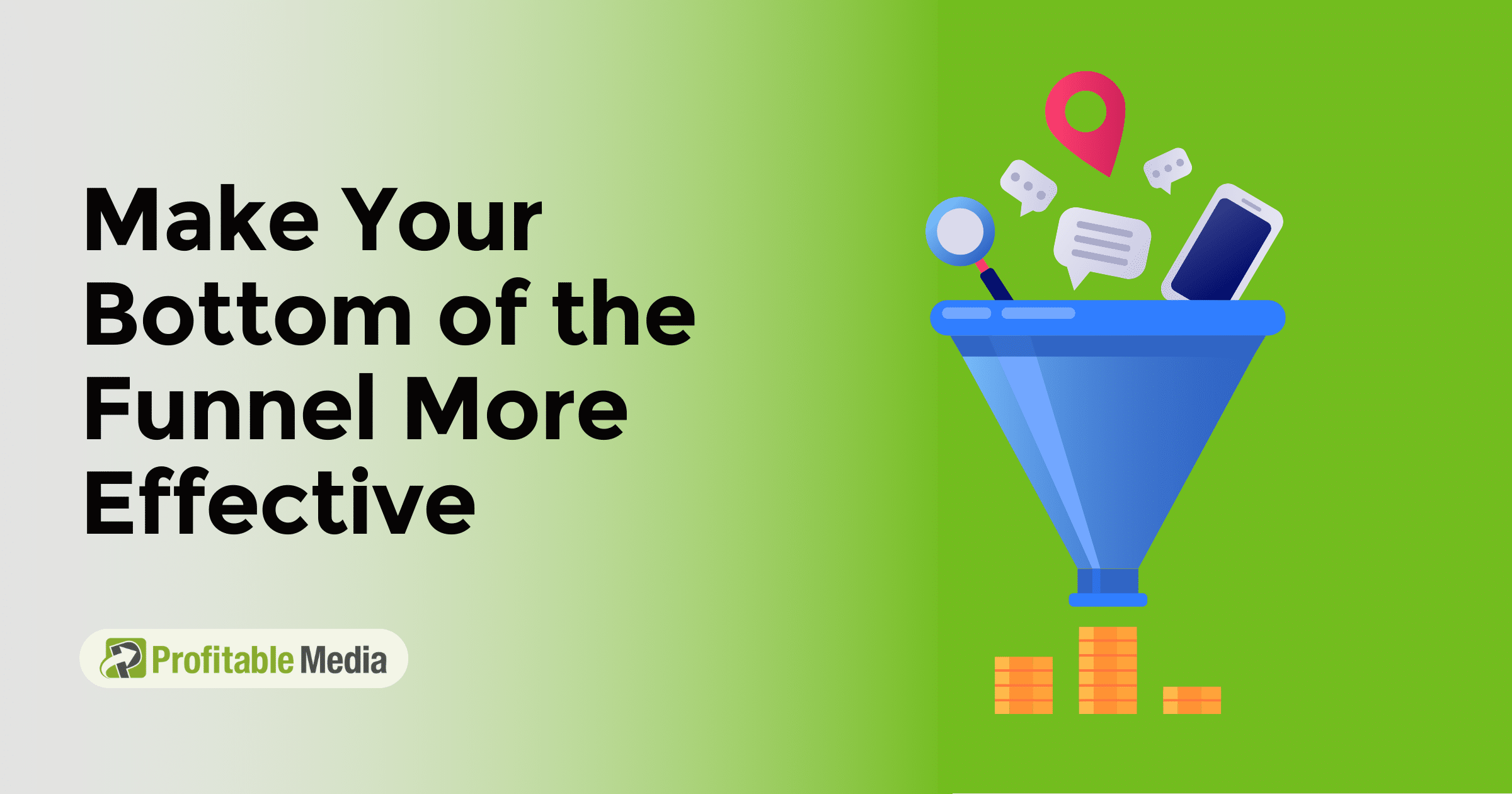 Bottom-Of-Funnel Marketing Tactics To Stick The Landing - Profitable Media