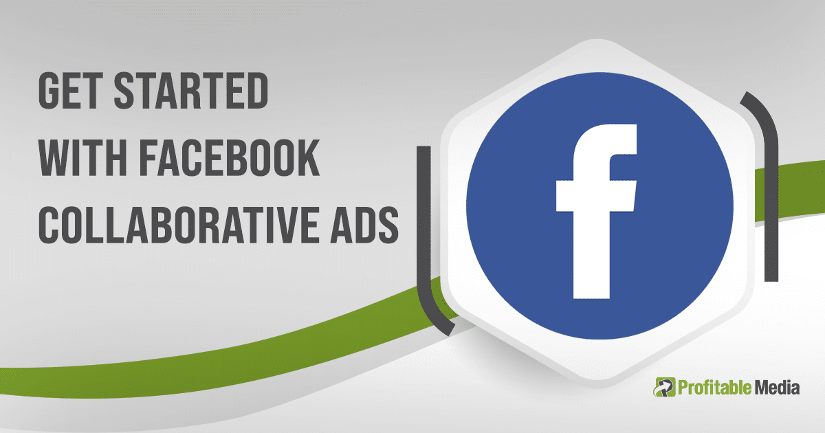 Facebook Collaborative Ads: What They Are and How They Work